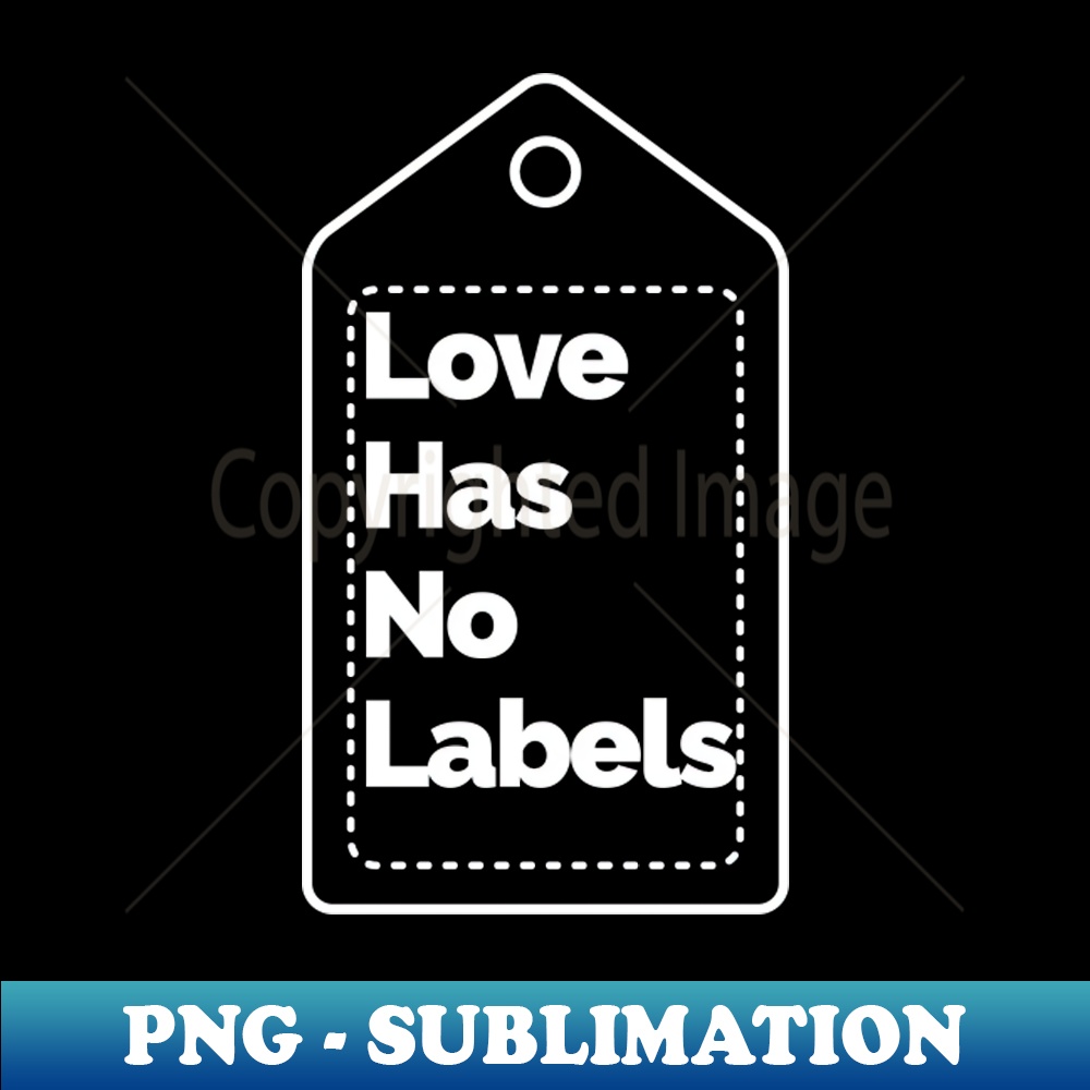 Love has no Labels - High-Resolution PNG Sublimation File - - Inspire ...