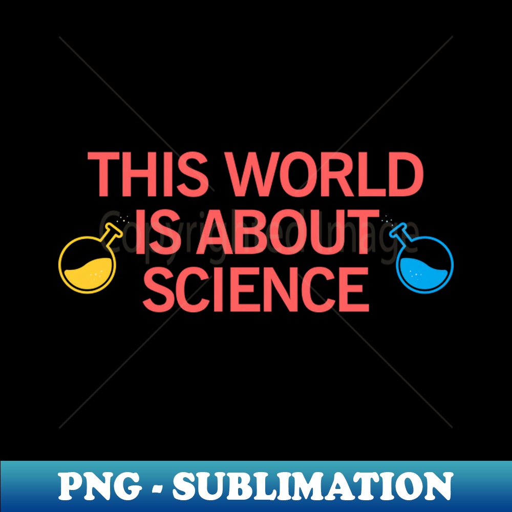 this world is about science - Elegant Sublimation PNG Downlo | Inspire ...