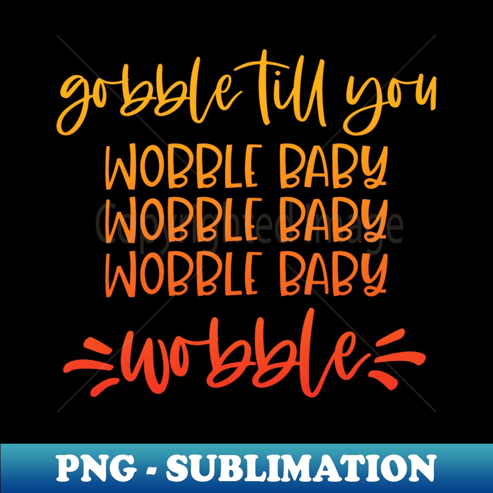 Gobble Till You Wobble Baby - Exclusive Sublimation Digital | Inspire ...