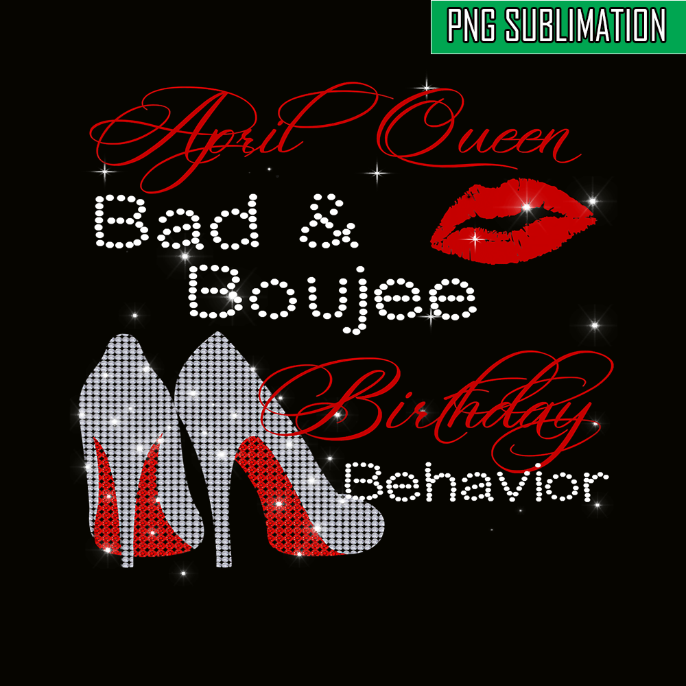 April Queen PNG, Bad And Boujee PNG, Birthday PNG - Inspire Uplift