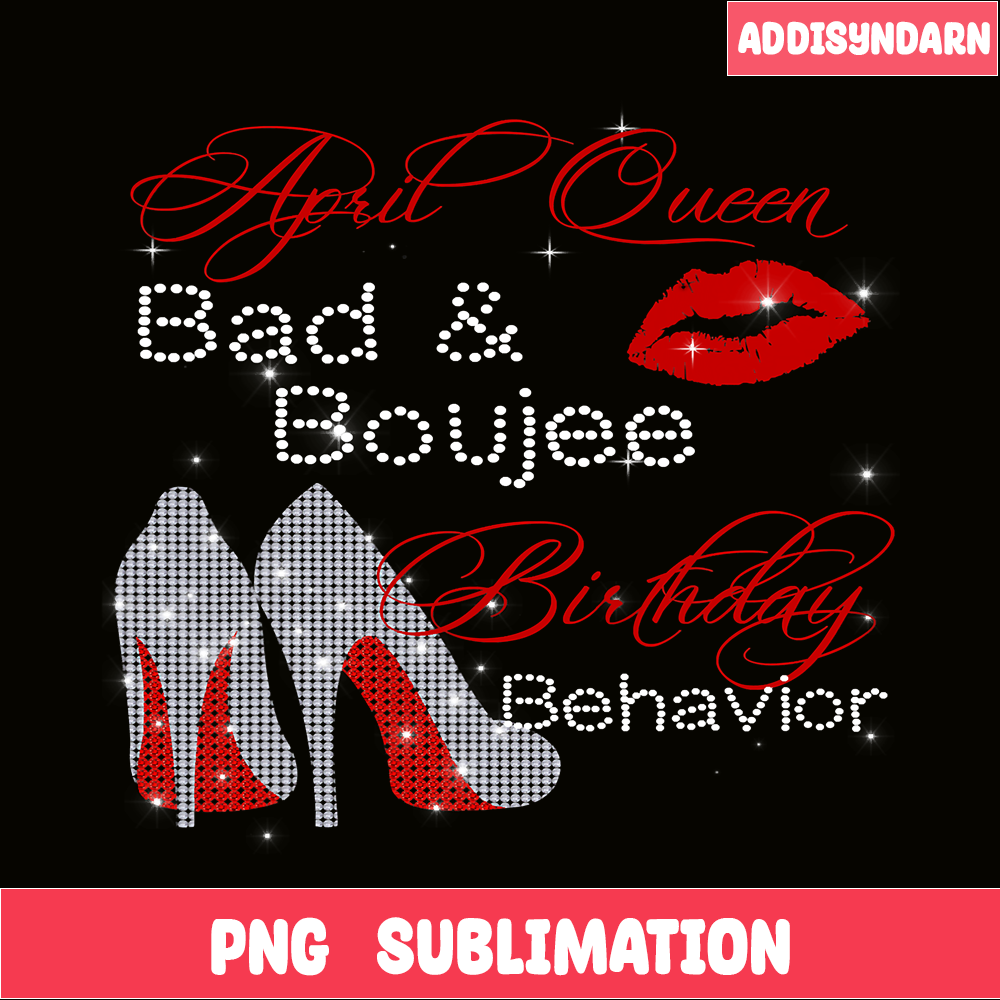 April Queen PNG, Bad And Boujee PNG, Birthday PNG - Inspire Uplift