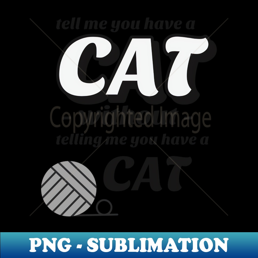 Tell me without telling me Cat - PNG Transparent Sublimation | Inspire ...