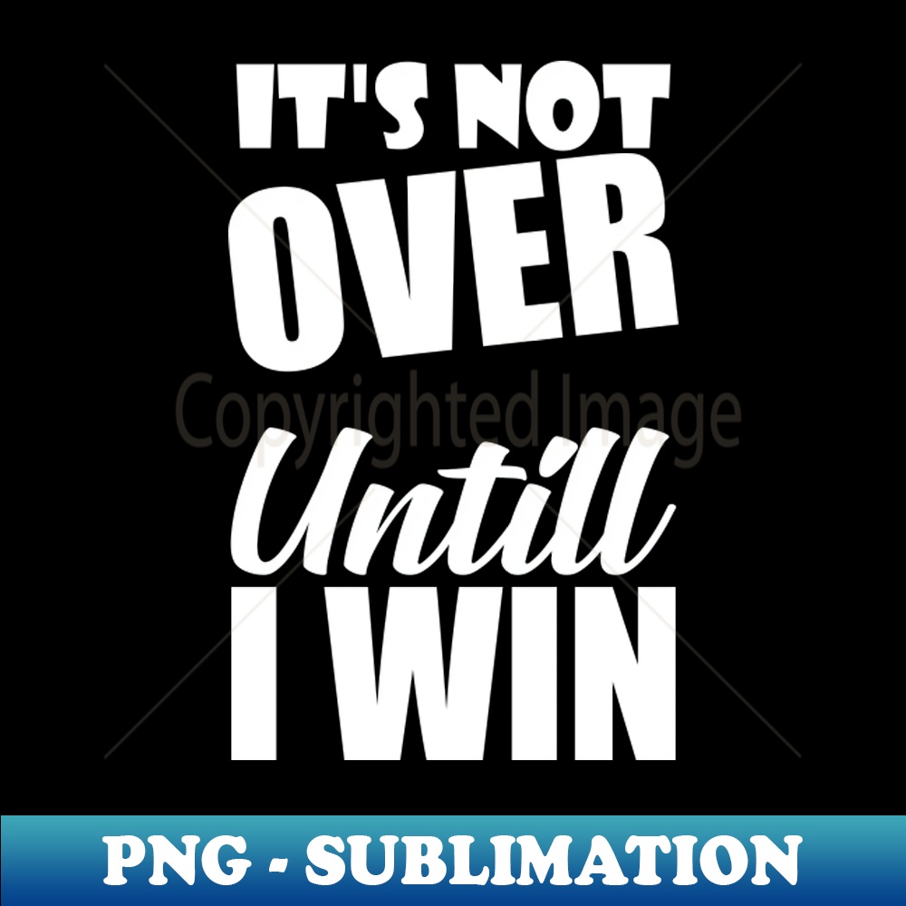Its Not Over Untill I Win - inspirational quotes - Trendy Su | Inspire ...