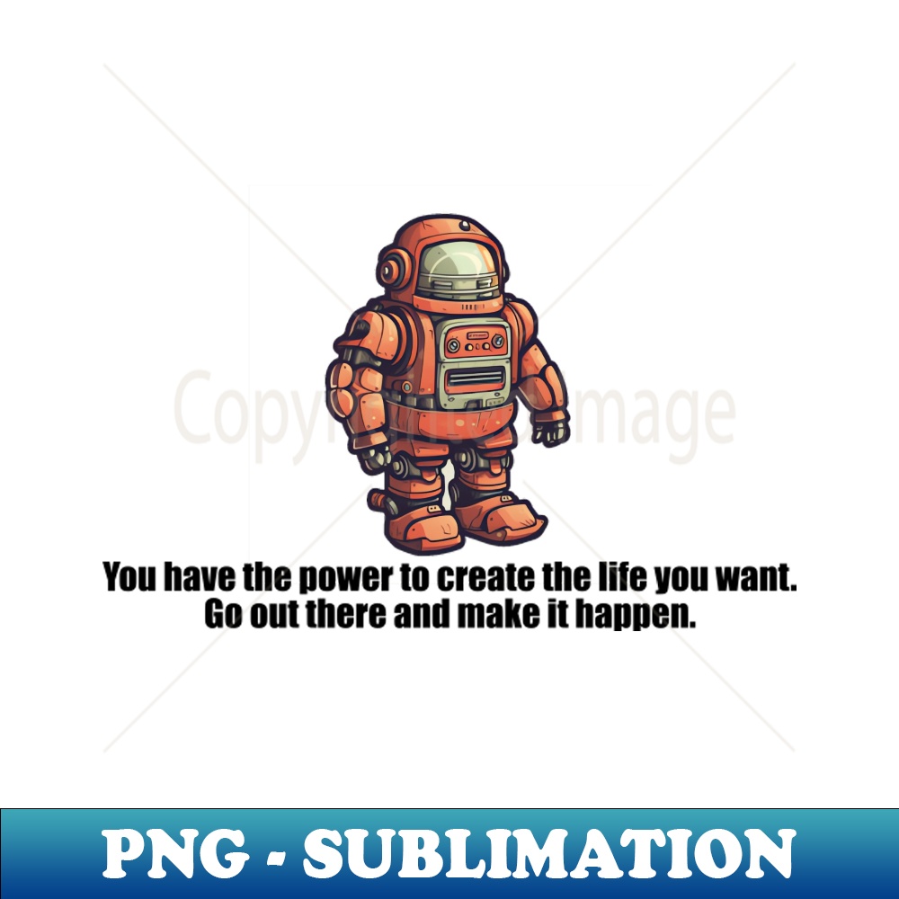 You have the power to create the life you want Go out there | Inspire ...