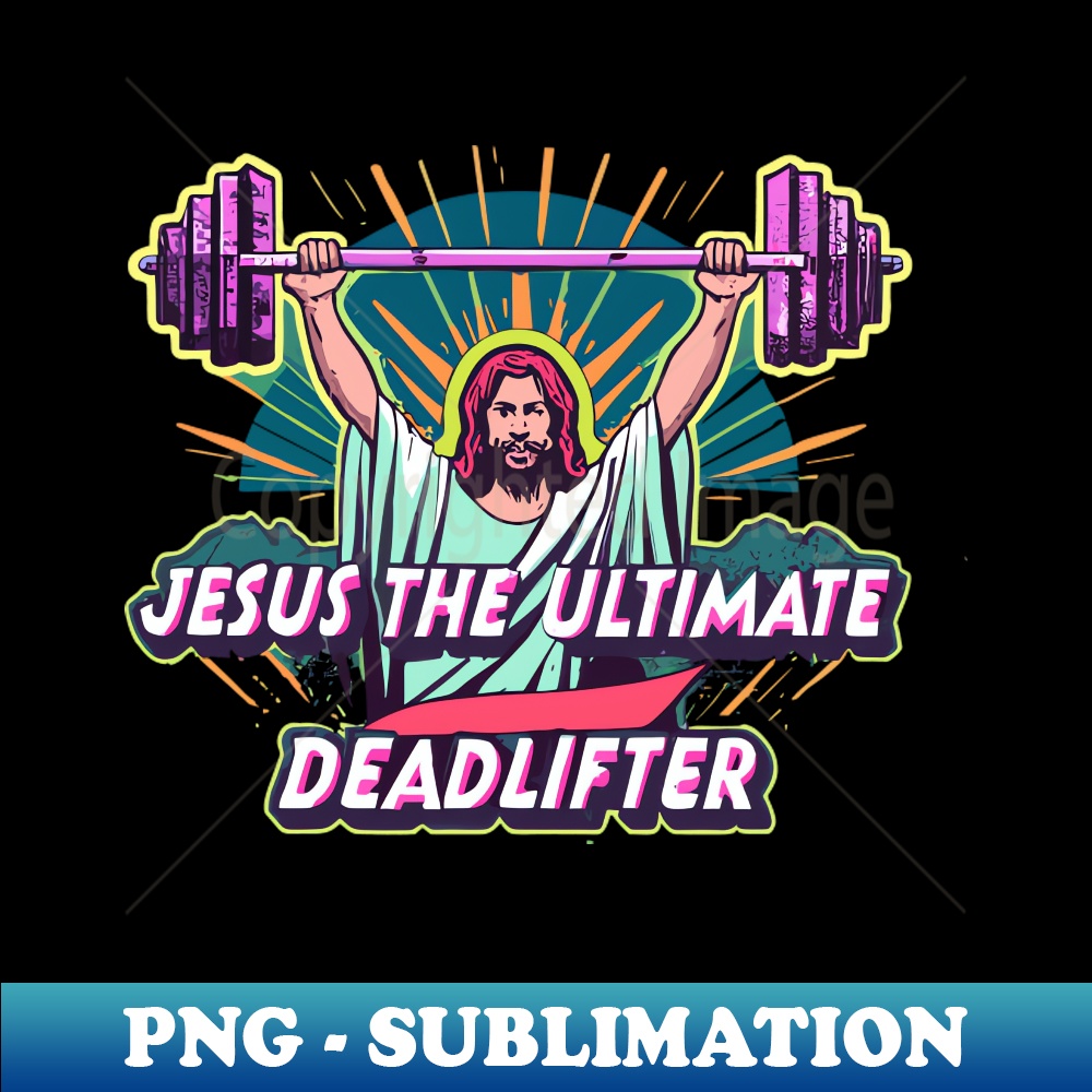 Jesus The Ultimate Deadlifter - Elegant Sublimation PNG Down | Inspire ...