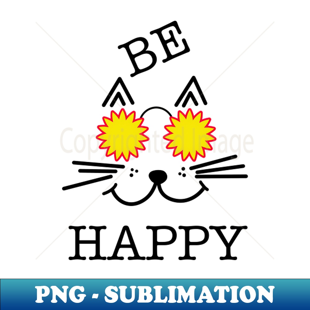 be Happy Cat - PNG Transparent Sublimation Design - Unleash - Inspire ...