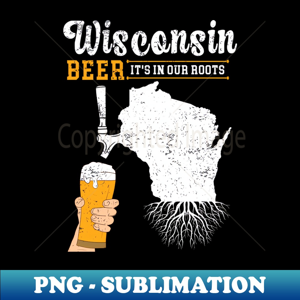 Wisconsin Beer its in our roots - Vintage Sublimation PNG Do | Inspire ...