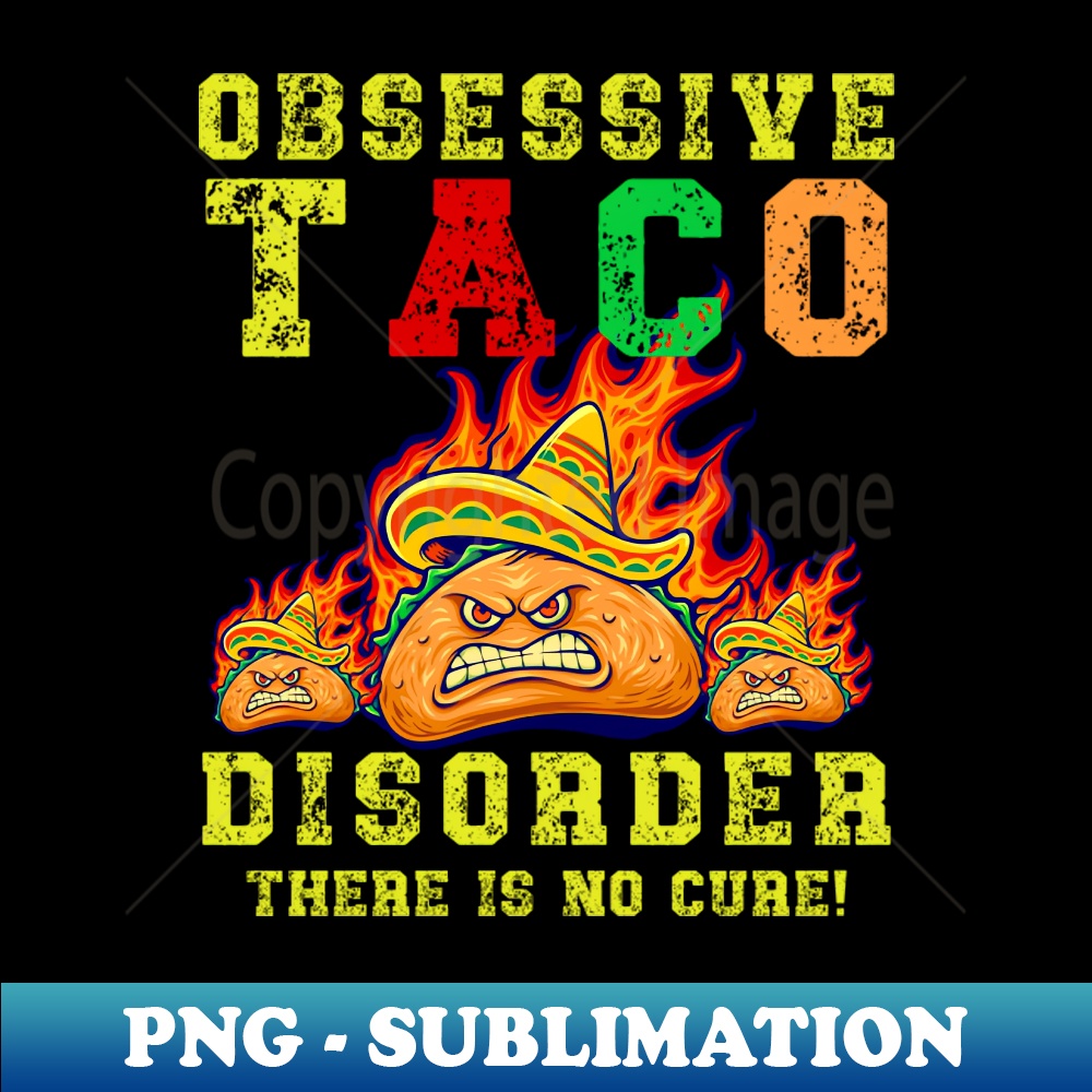 obsessive taco disorder - Exclusive PNG Sublimation Download | Inspire ...