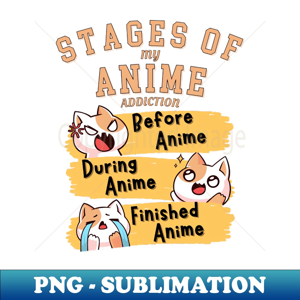 Stages of my Anime addiction - Sublimation-Ready PNG File - | Inspire ...