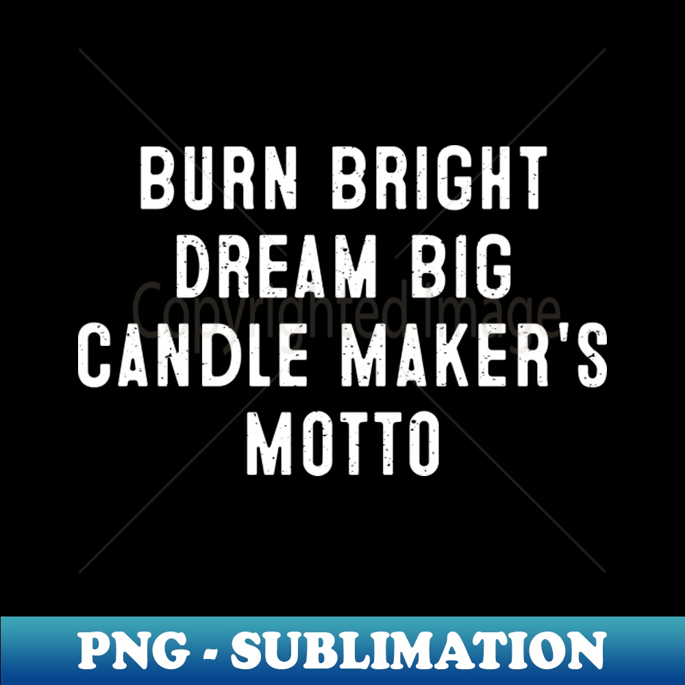 Burn Bright Dream Big Candle Makers Motto - Retro PNG Sublim | Inspire ...