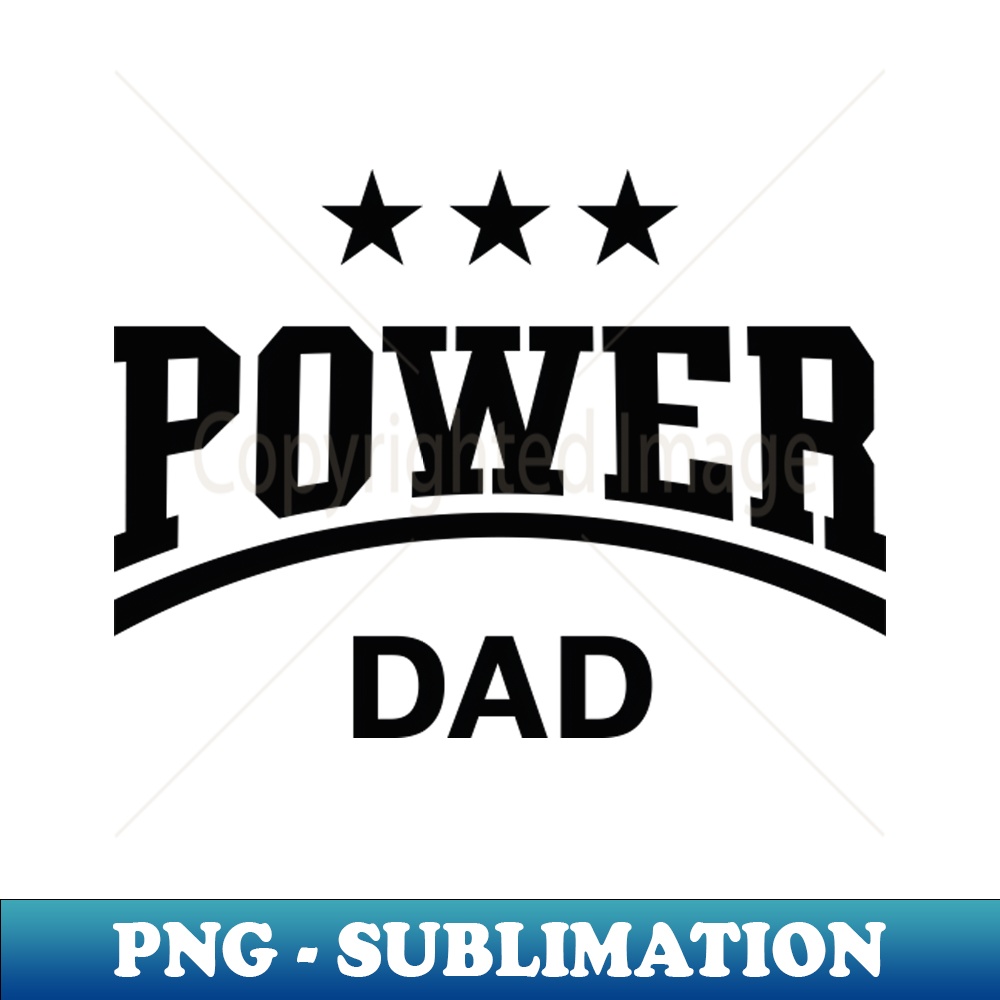 Power Dad Daddy Papa Fathers Day Black - Modern Sublimati | Inspire Uplift