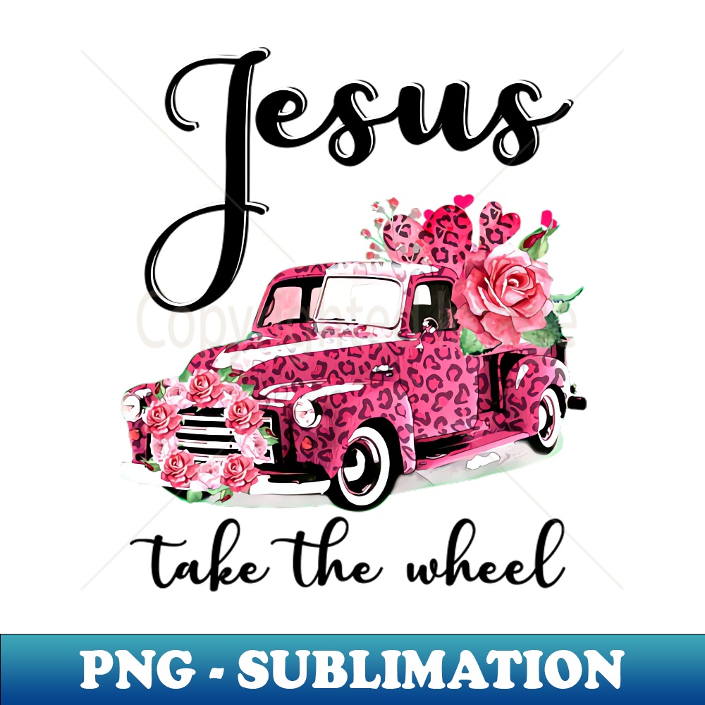 Jesus Take The Wheel Flower - Special Edition Sublimation PN | Inspire ...