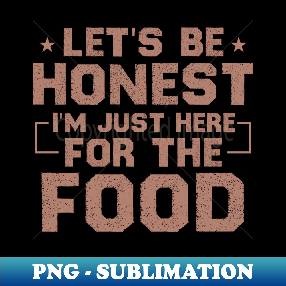 Lets Be Honest Im Just Here For The Food Funny Sarcastic Gi | Inspire ...