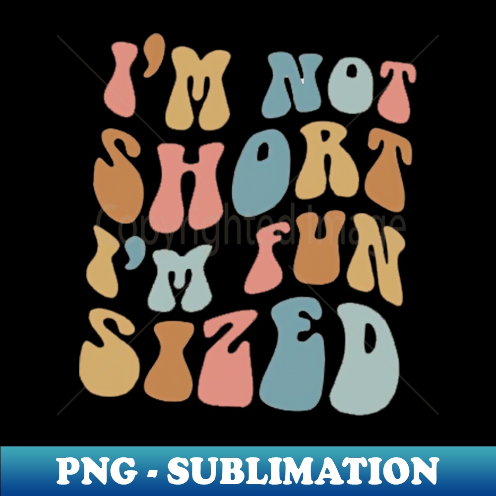 I Am Not Short I Am Fun Sized - PNG Transparent Sublimation | Inspire ...