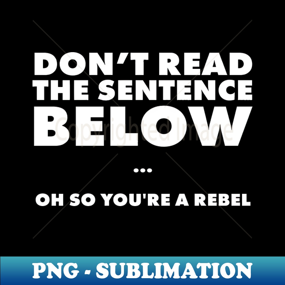 Dont read the sentence below ho so youre a rebel - Decorativ - Inspire ...