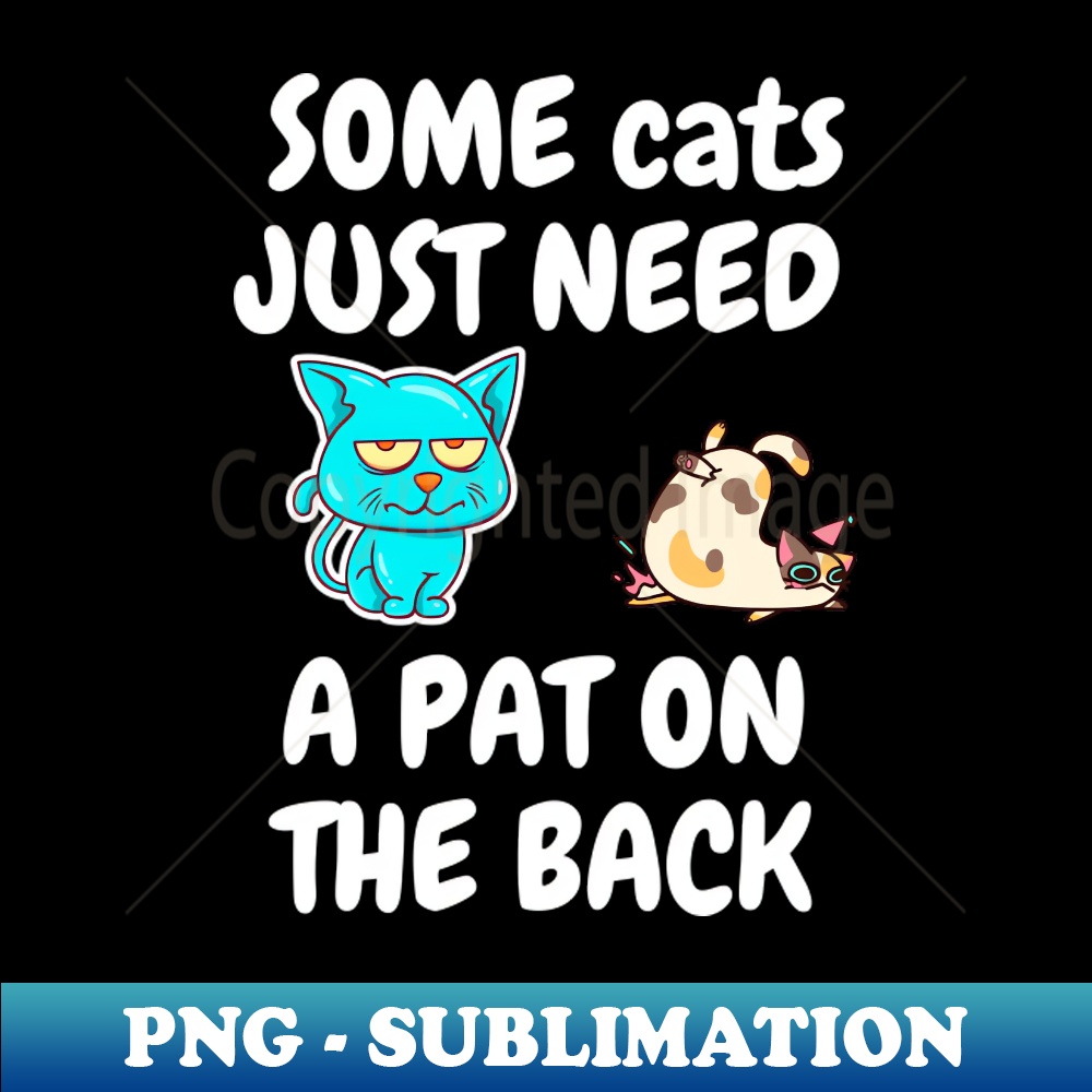 some cats just need a pat on the back - PNG Sublimation Digi | Inspire ...