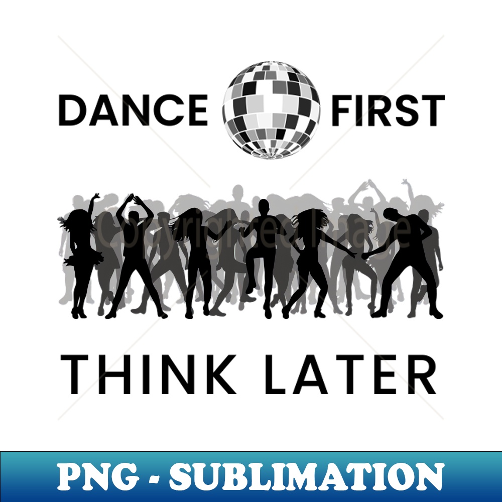 Dance First Think Later Black Funny Dancer - PNG Transparent | Inspire ...