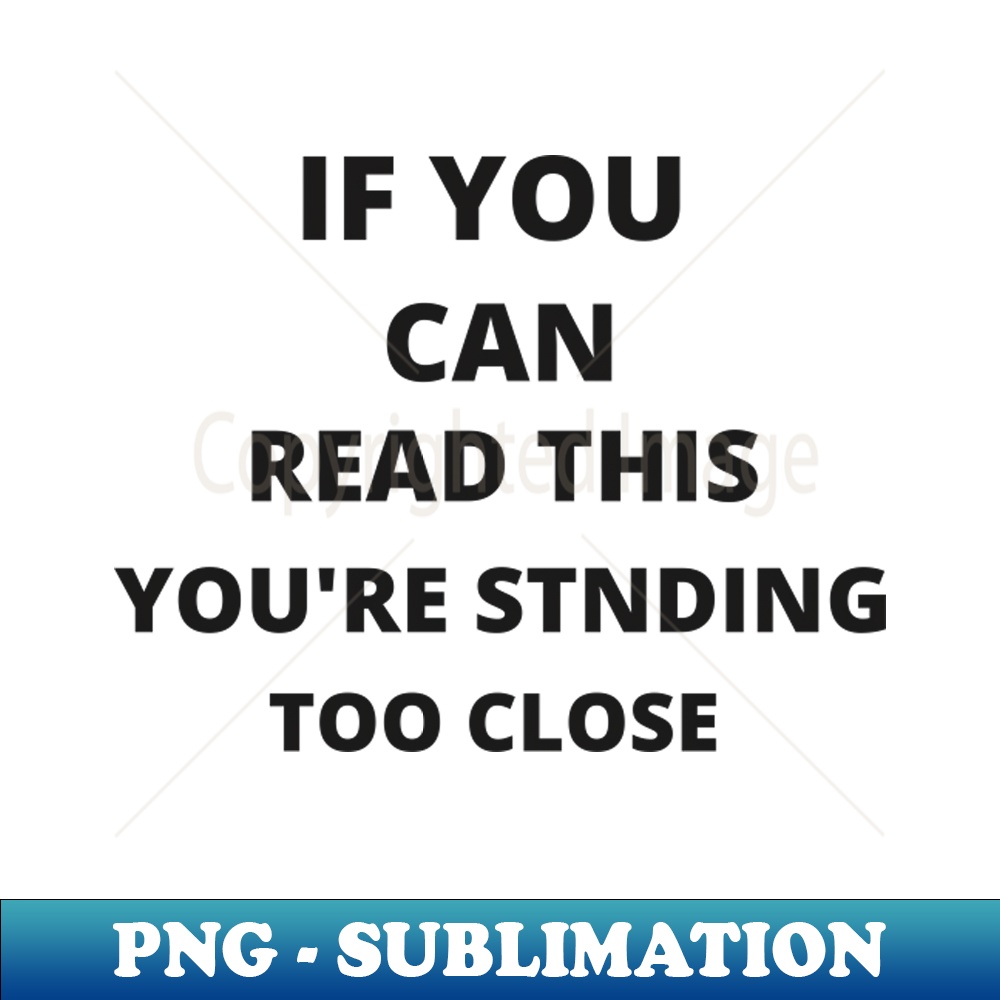 If you can read this youre standing too close - PNG Transpar | Inspire ...