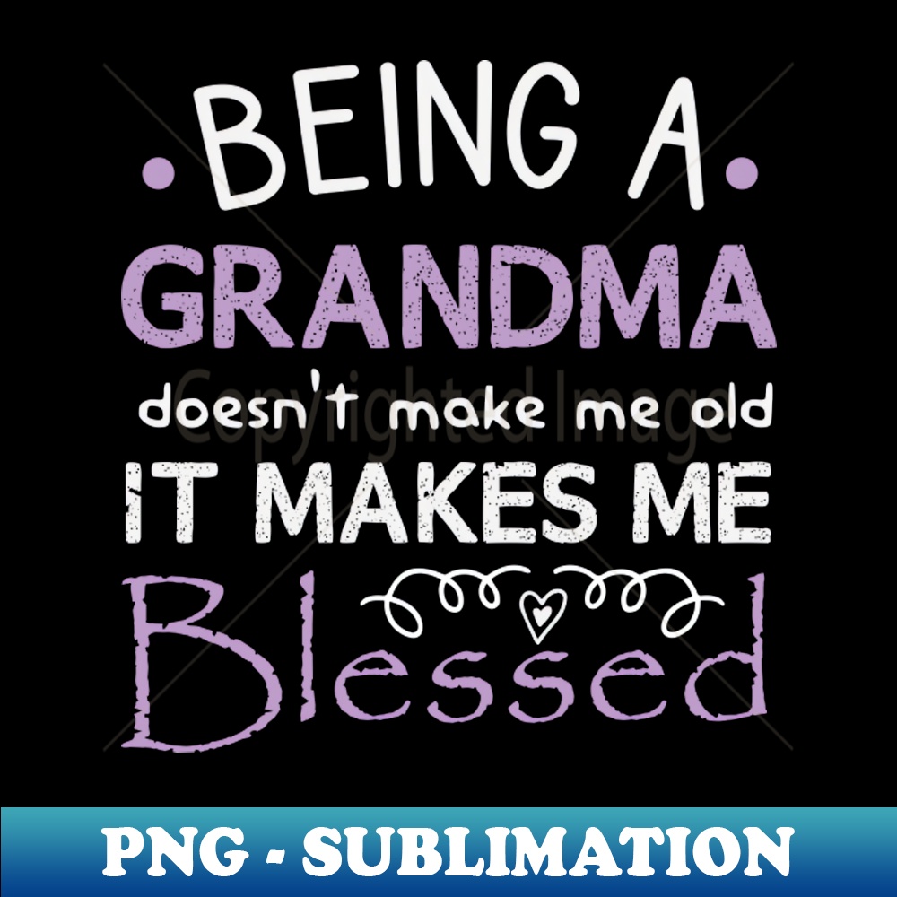 being a grandma doesnt make me old it makes me blessed - Ret | Inspire ...
