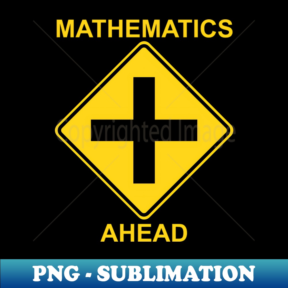 Mathematics Ahead warning sign - PNG Sublimation Digital Dow | Inspire ...