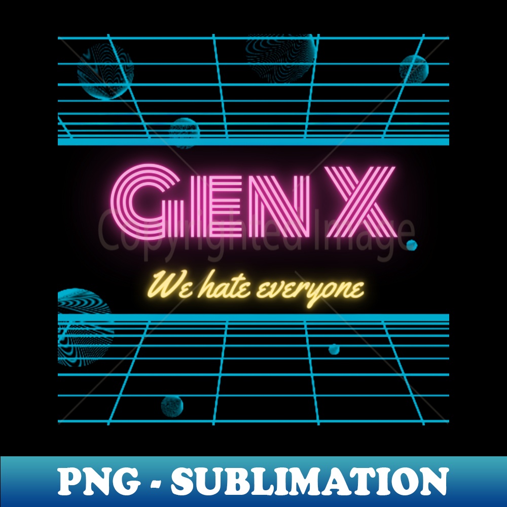 Gen X - We hate everyone - PNG Transparent Sublimation Desig | Inspire ...