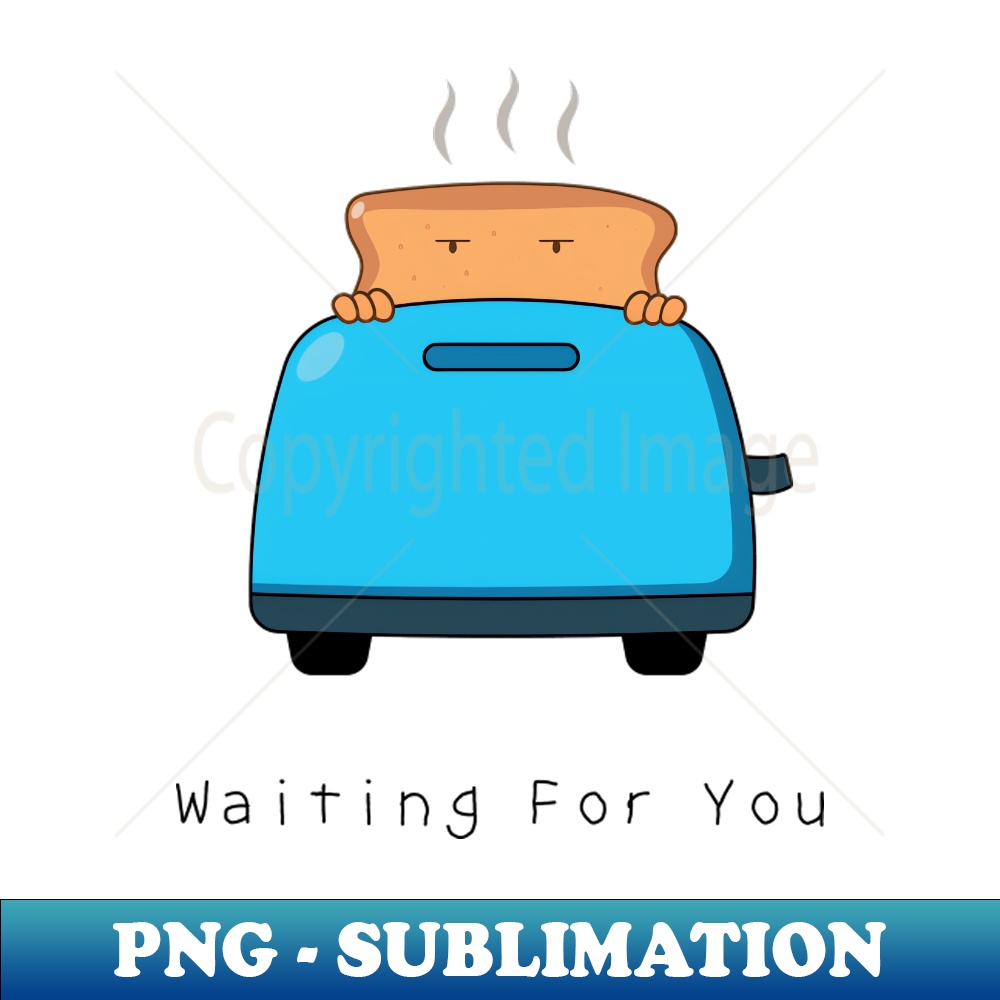 Toaster - Waiting for you - PNG Transparent Sublimation Desi - Inspire ...