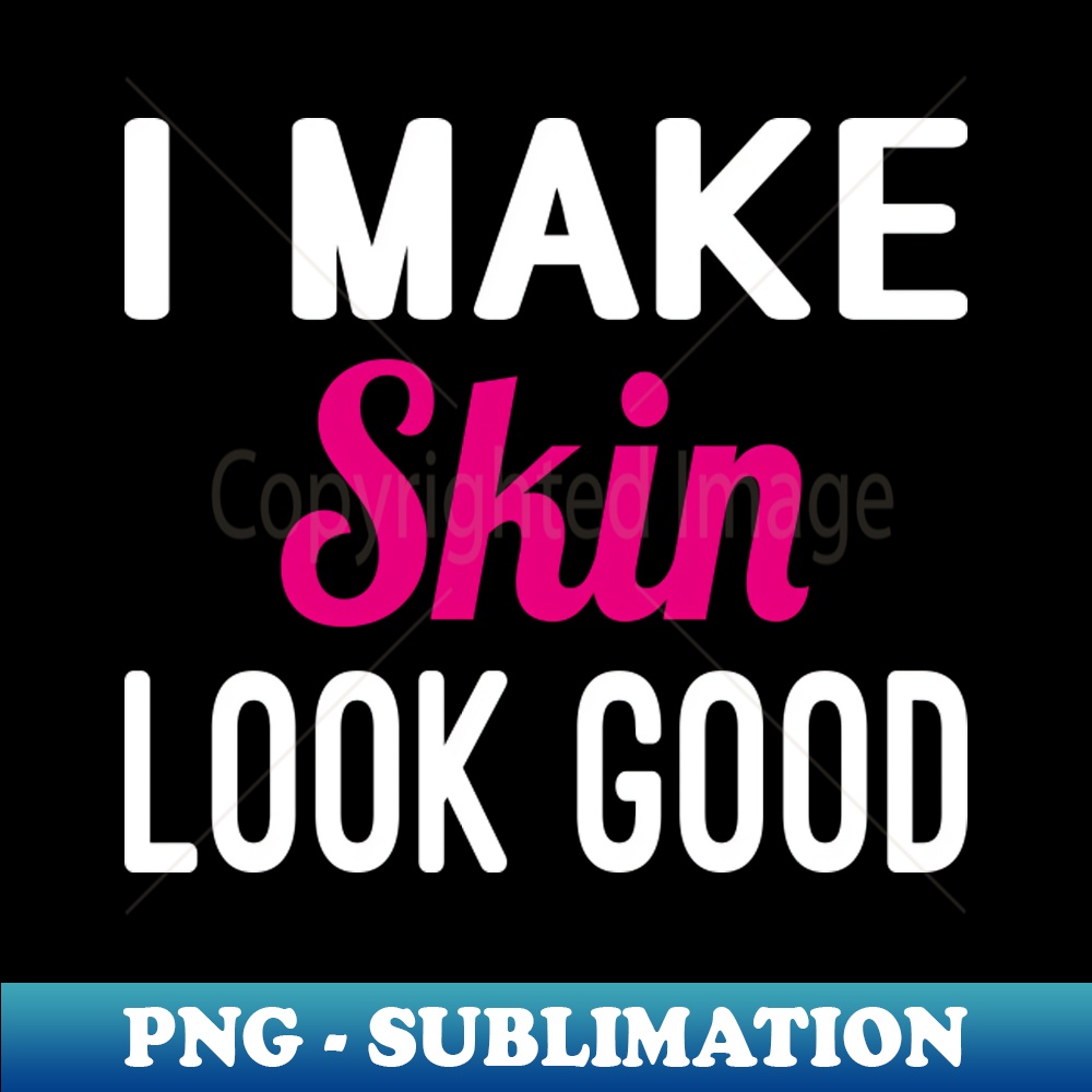 I Make Skin Look Good Dermatology Dermatology Student fun | Inspire Uplift