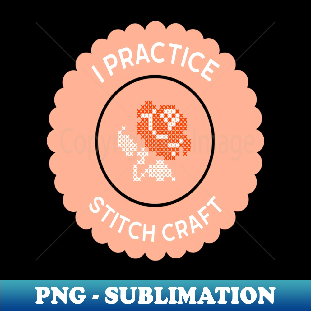 I Practice Stitch Craft - Premium Sublimation Digital Downlo | Inspire ...