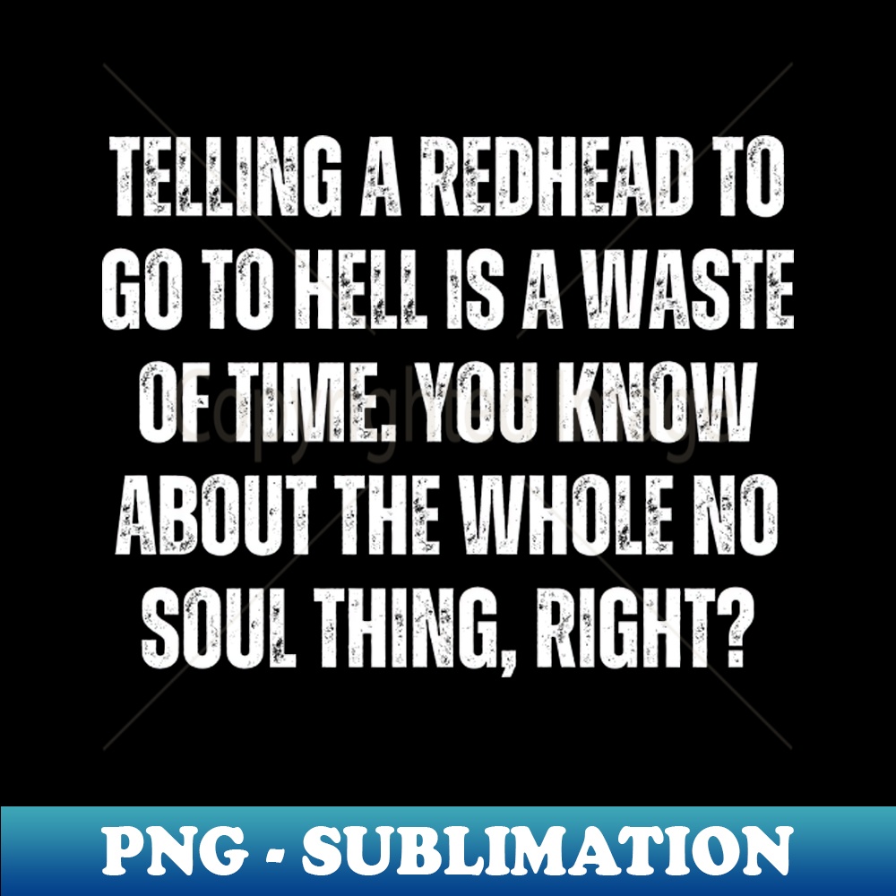 Redheads Dont Fear Hell - Creative Sublimation PNG Download - Inspire ...