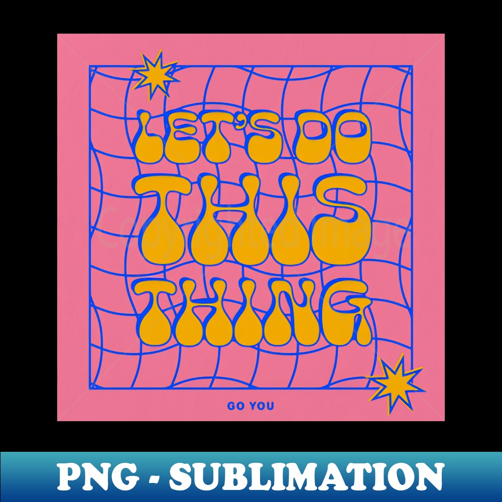 Lets Do This Thing - Digital Sublimation Download File - Ins | Inspire ...