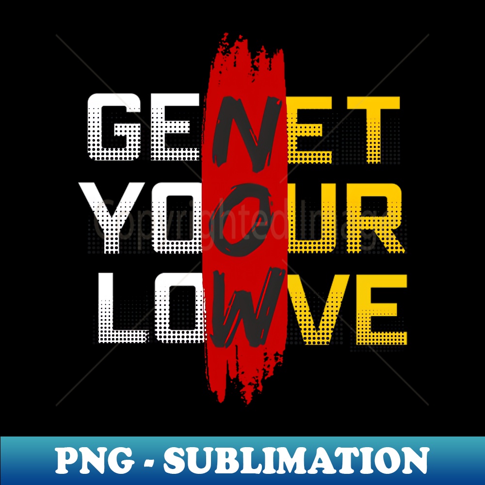 get your love now - High-Resolution PNG Sublimation File - V | Inspire ...