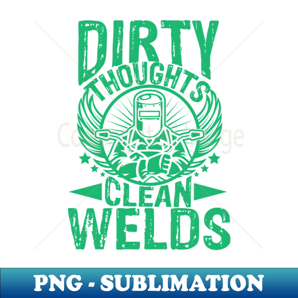 Dirty Thought Clean Welds - Sublimation-Ready PNG File - Fas | Inspire ...