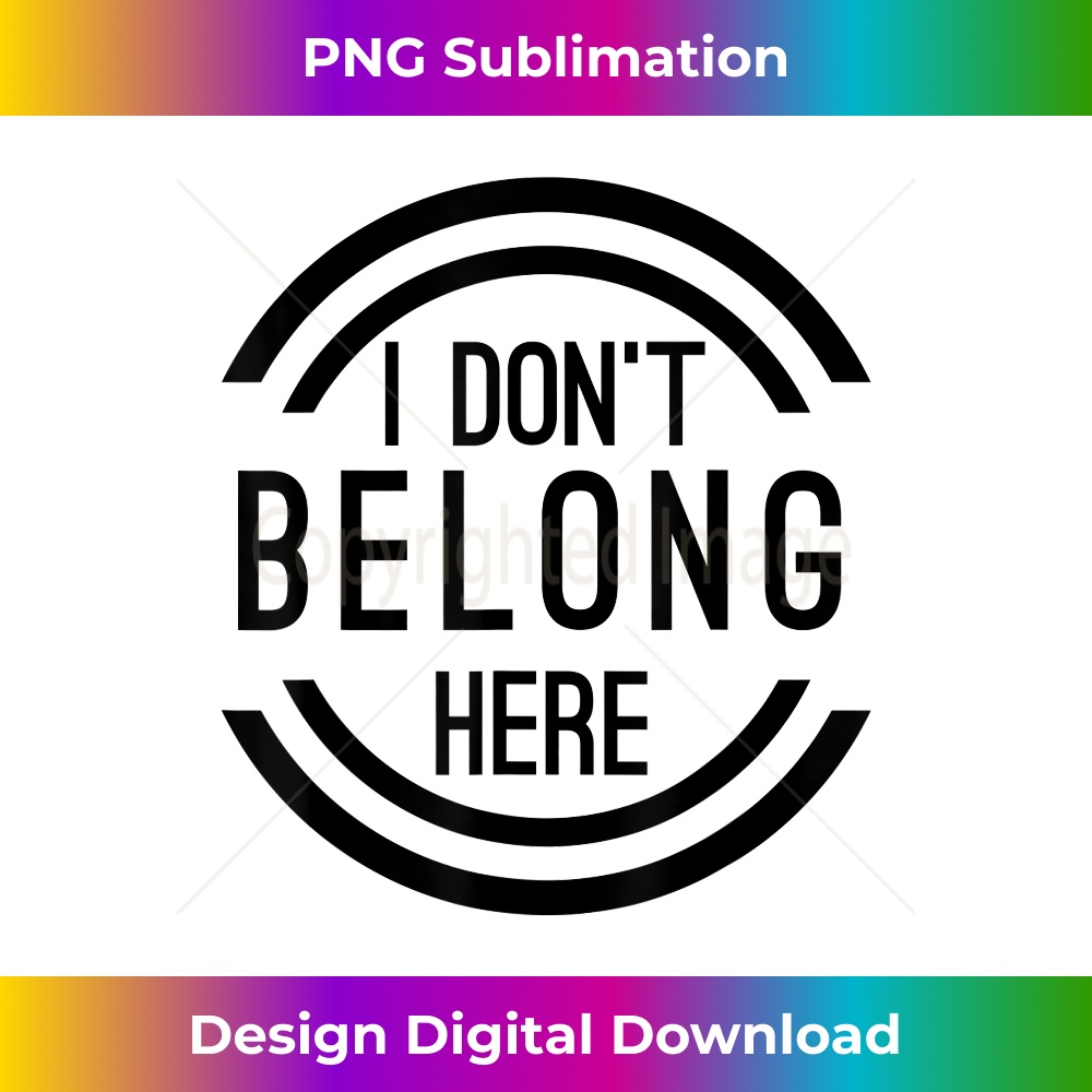 I Don't Belong Here Tshirt - Edgy Sublimation Digital File - | Inspire ...