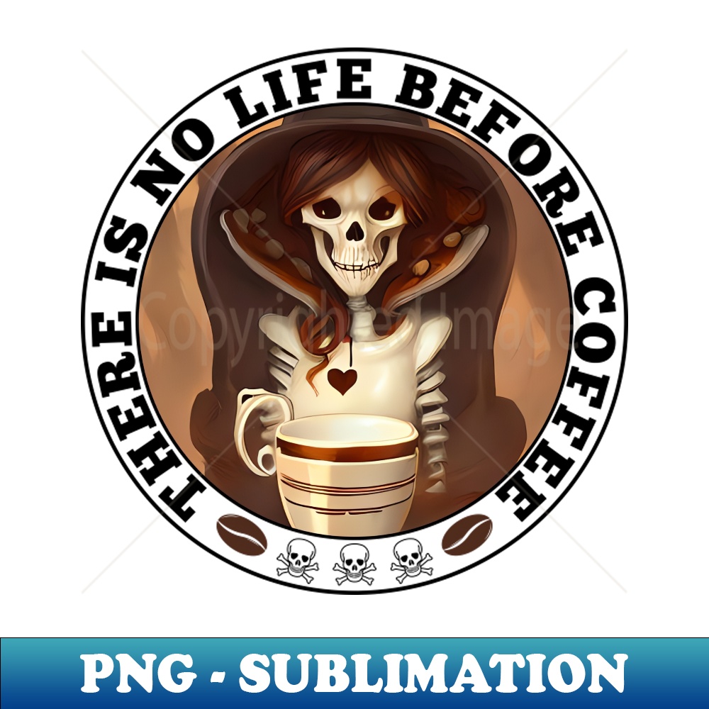 There is No life before Coffee - PNG Transparent Digital Dow - Inspire ...