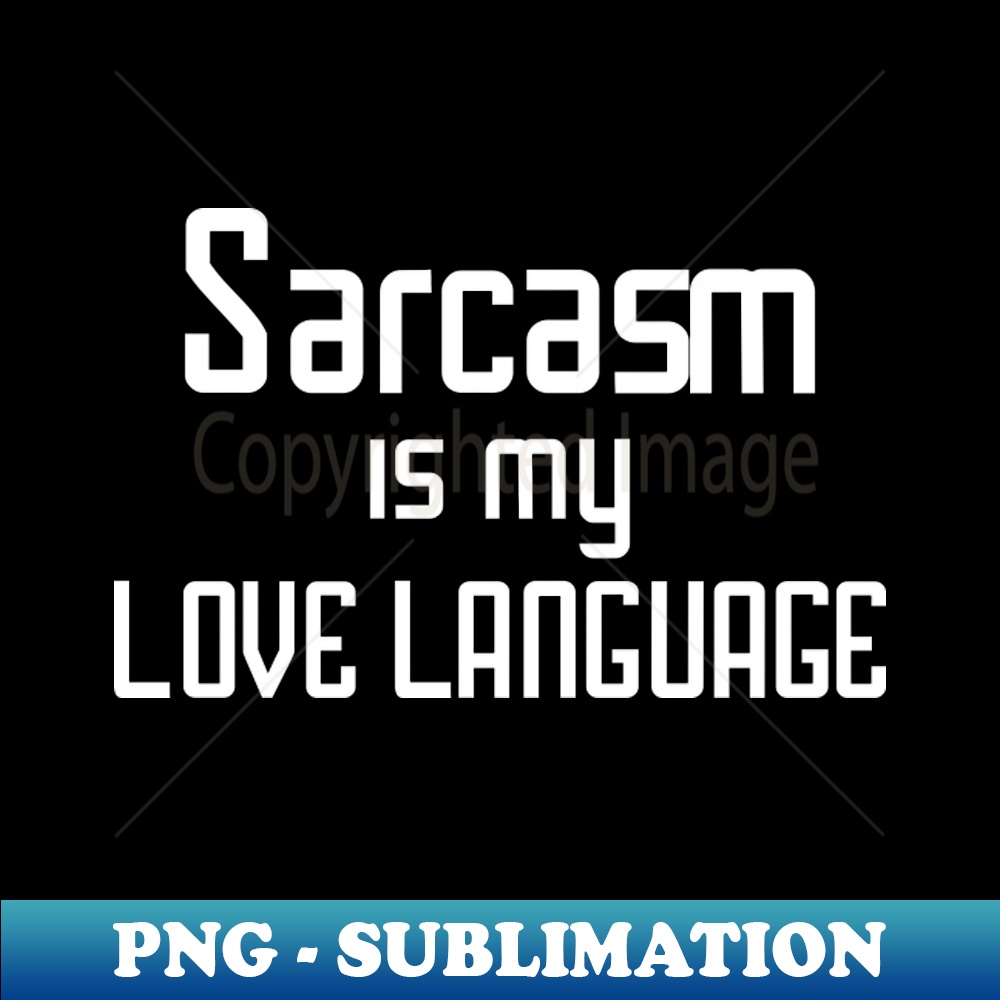 Sarcasm is my love language - Special Edition Sublimation PN | Inspire ...
