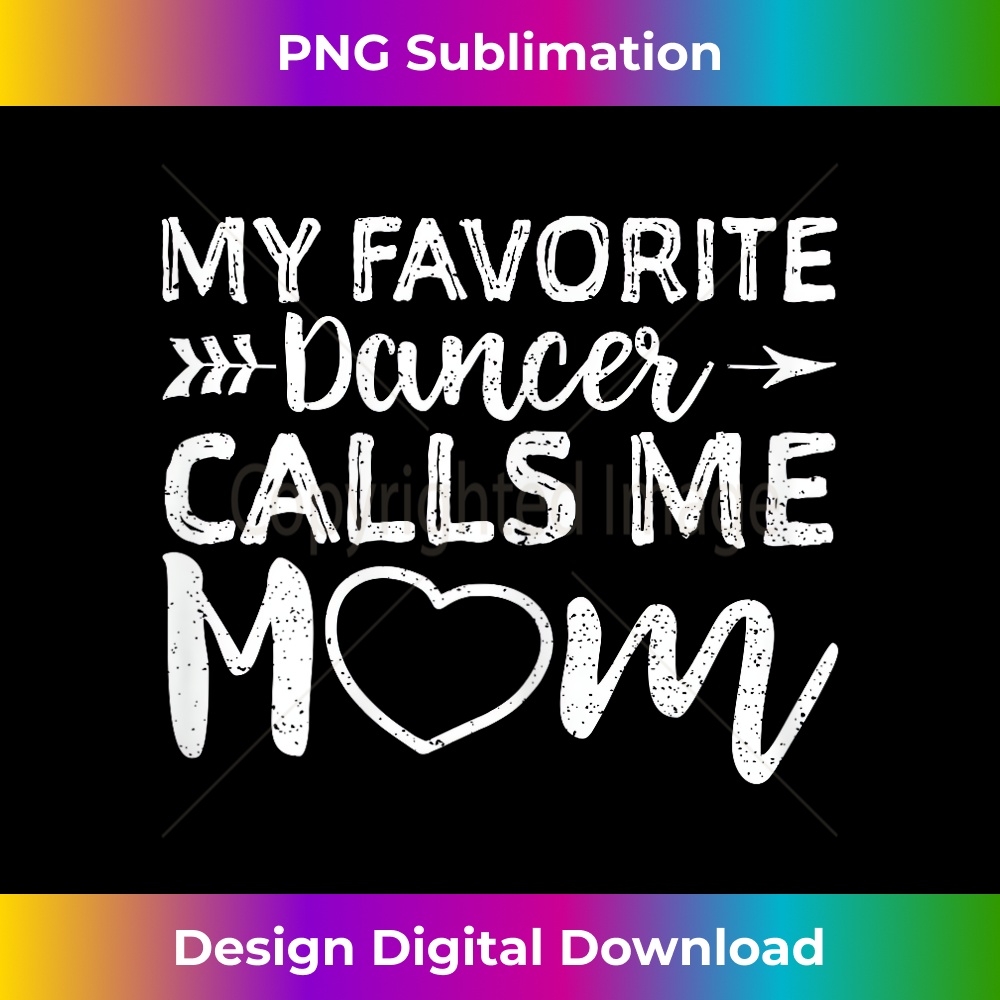 My Favorite Dancer Calls Me Mom Dancer Mom - Futuristic PNG | Inspire ...