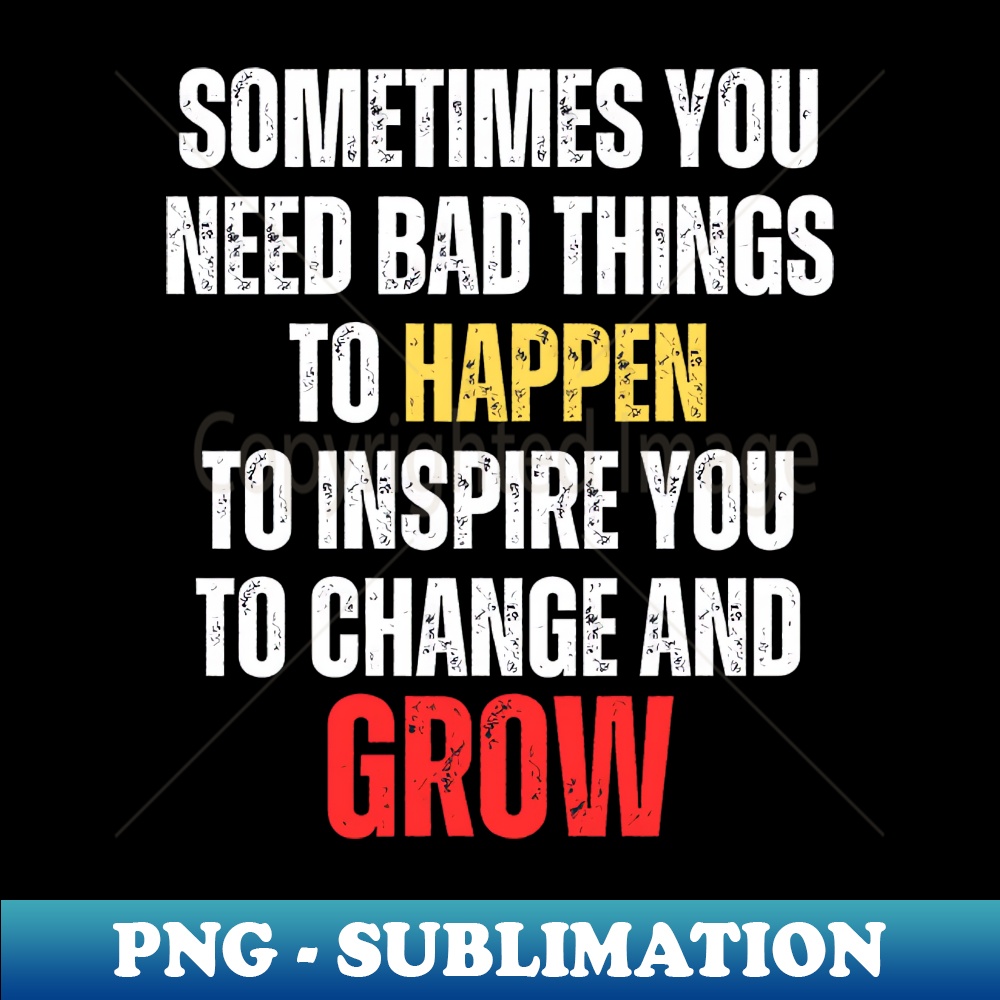 Motivational - Sometimes you need bad things to happen to in | Inspire ...