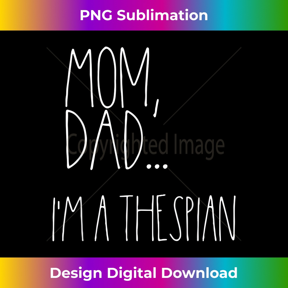 Mom, Dad I'm A Thespian Funny Coming Out Theatre - Artisanal | Inspire ...