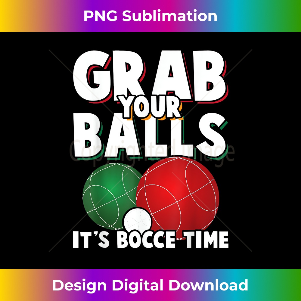 Grab Your Balls It's Bocce Time Bocce Player - Deluxe PNG Su | Inspire ...
