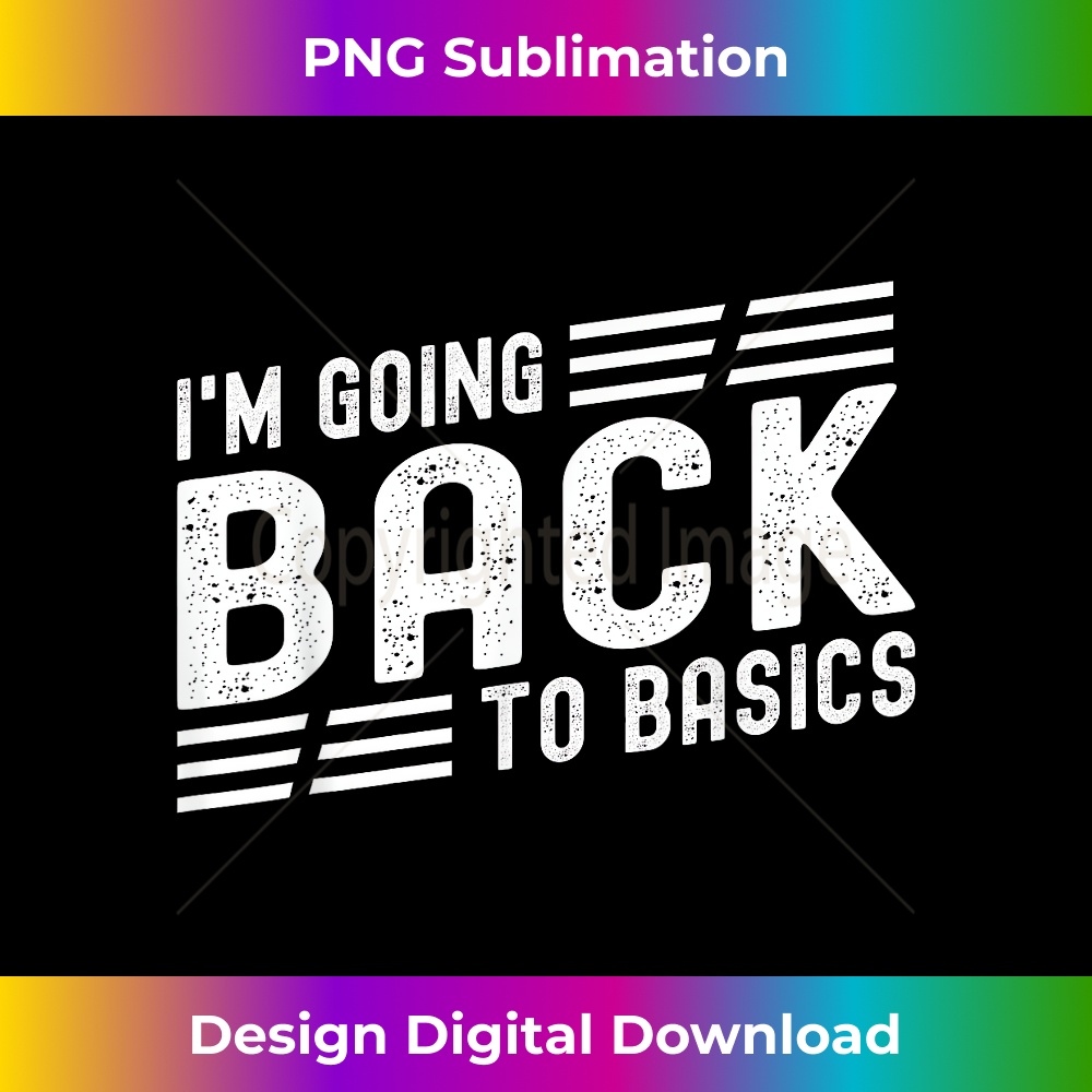I'M GOING BACK TO BASICS - Minimalist Sublimation Digital Fi | Inspire Uplift