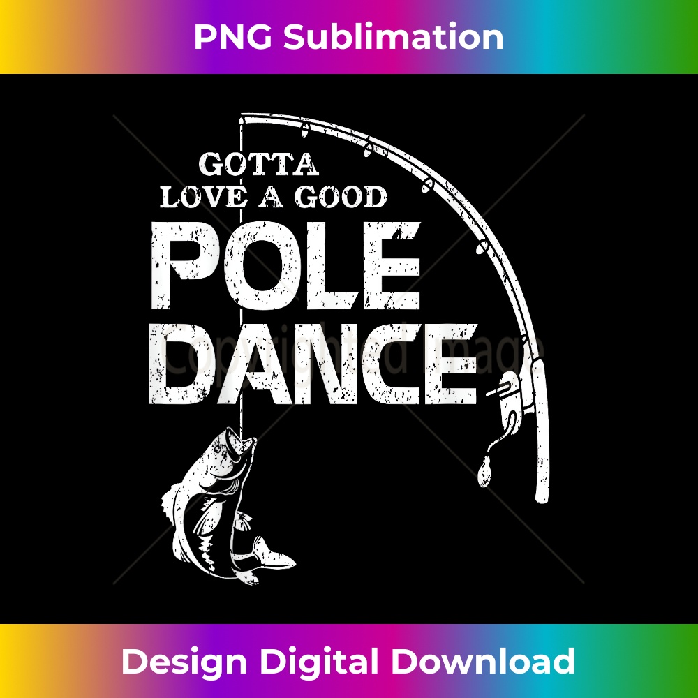 Gotta Love A Good Pole Dance Fishing Tshirt Fisherman Dad - | Inspire ...