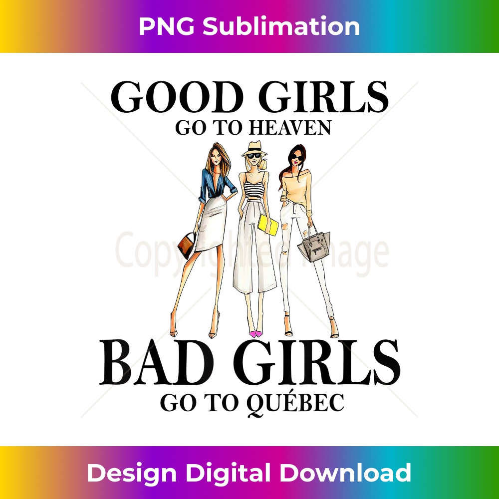 Good Girls Go To Heaven Bad Girls Go To Quebec - Contemporar - Inspire ...