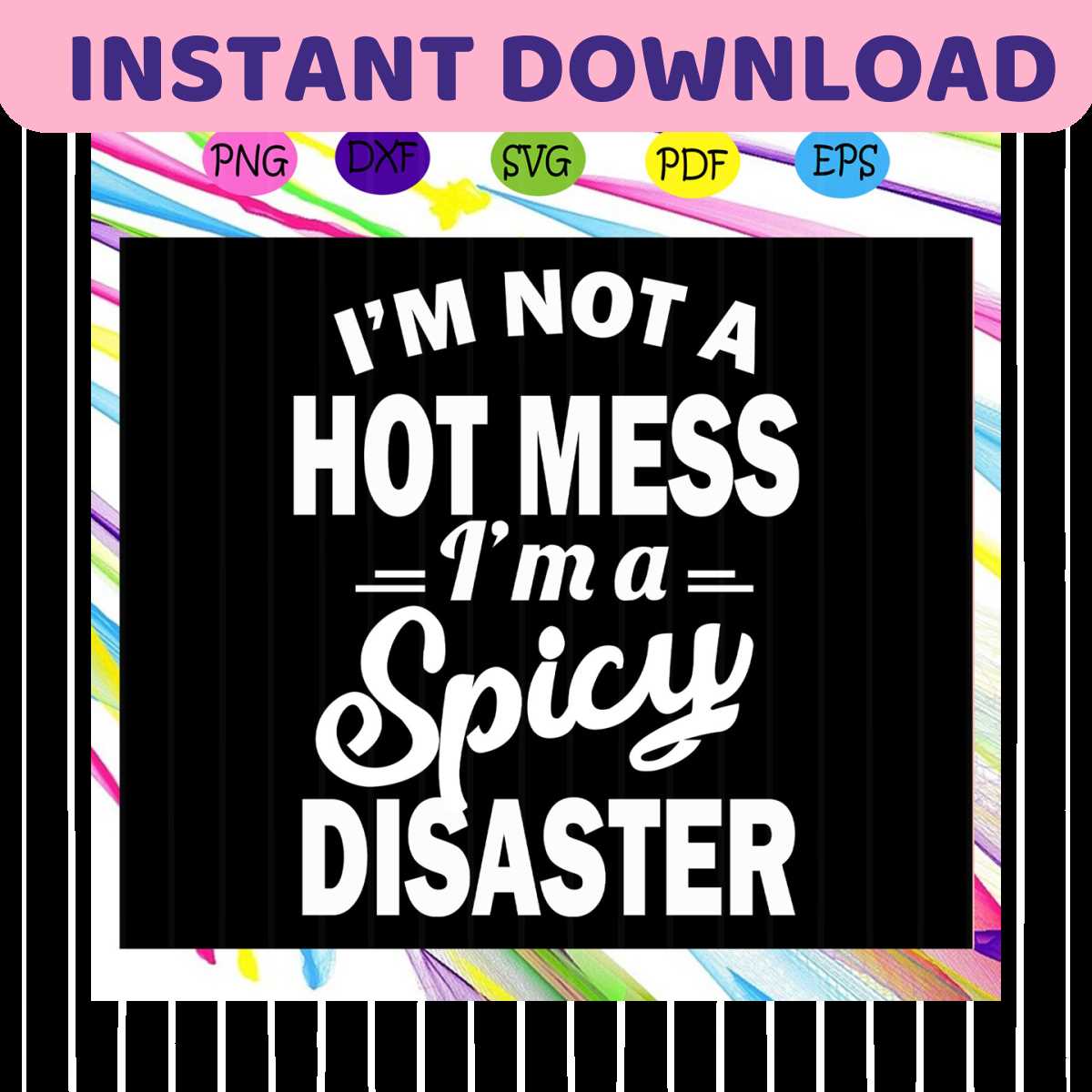 I am not a hot mess I am a spicy disaster, disaster svg, mes | Inspire ...