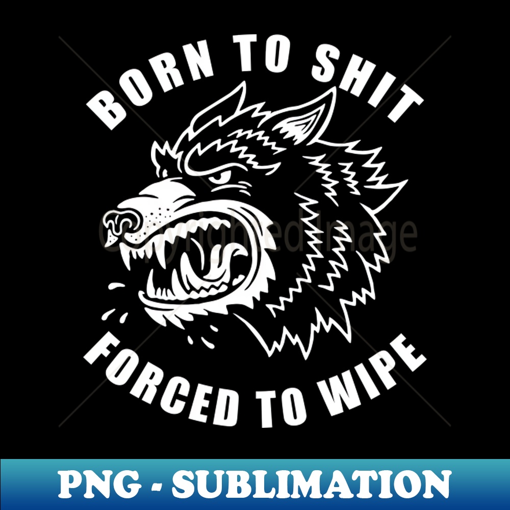 Born to shit - Special Edition Sublimation PNG File - Fashio | Inspire ...