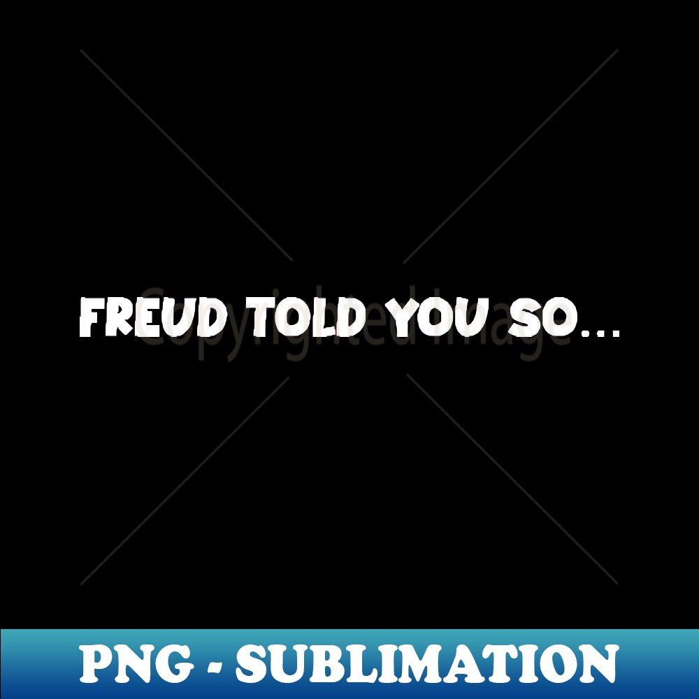 Freud told you so - Stylish Sublimation Digital Download - C | Inspire ...