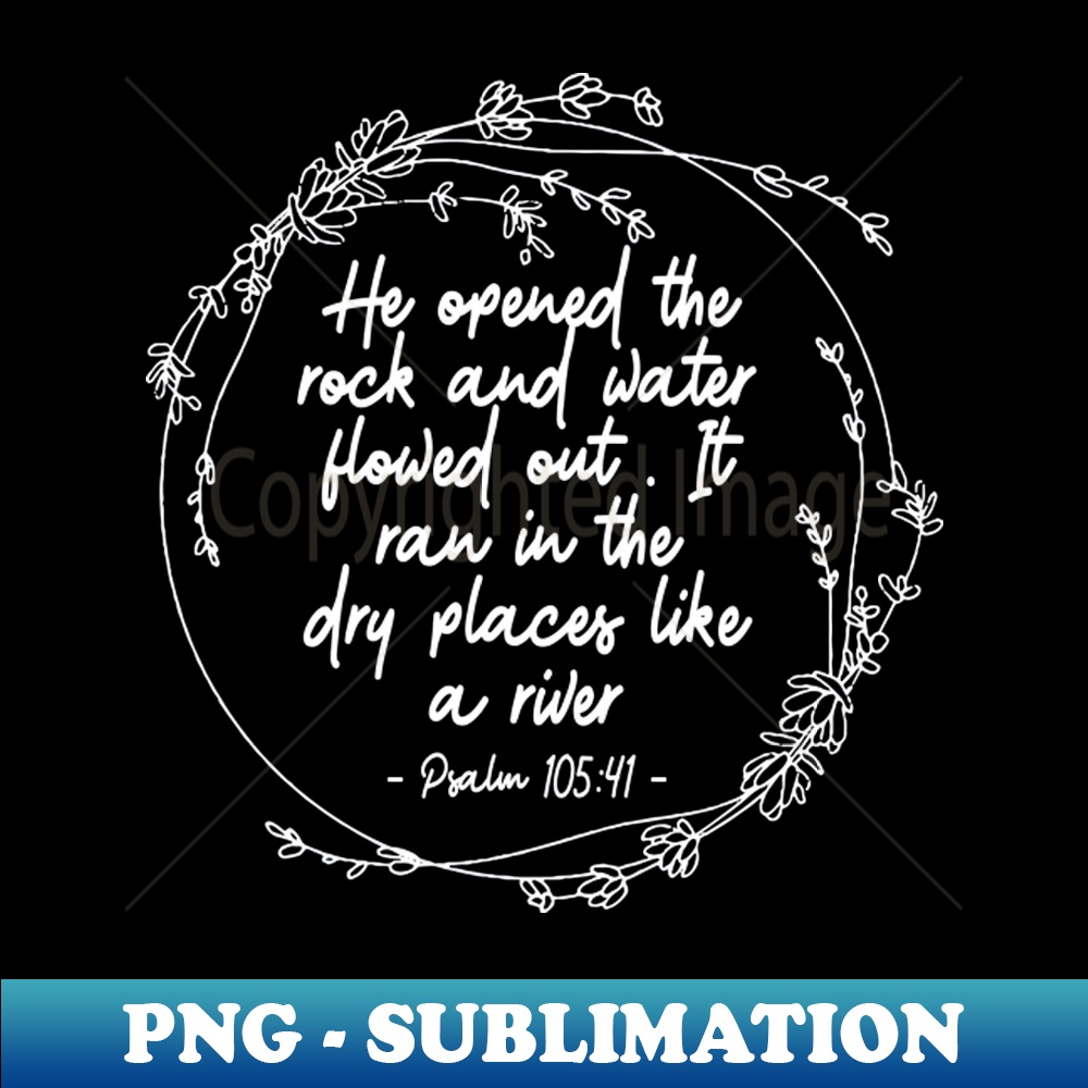 He Opened The Rock And Water Flowed Out It Ran In The Dry Pl | Inspire ...