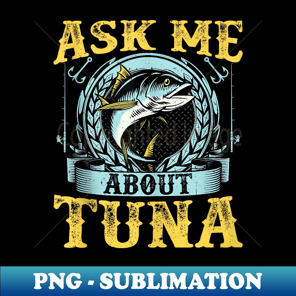 Ask Me About Tuna - Bluefin Tuna Deep Sea Fishing Fisherman - Inspire ...