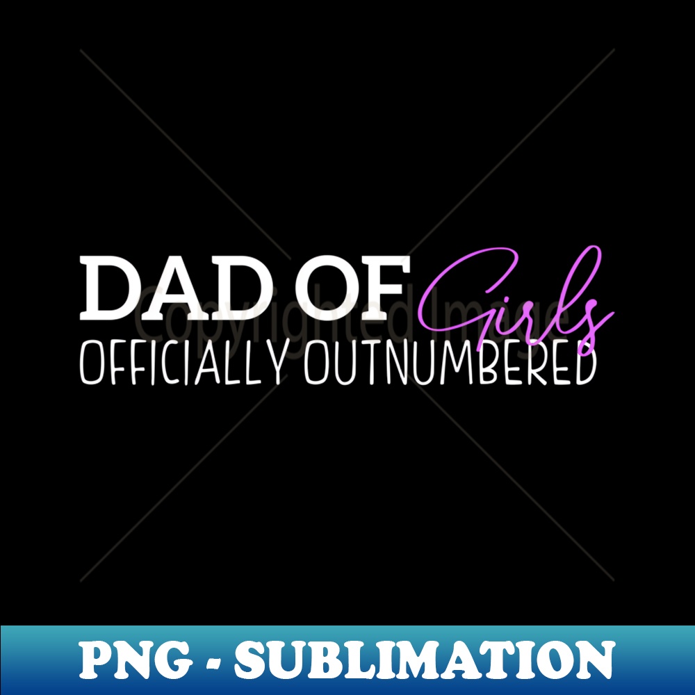 Dad Of Girls Officially Outnumbered - Father's Day Proud - A | Inspire ...
