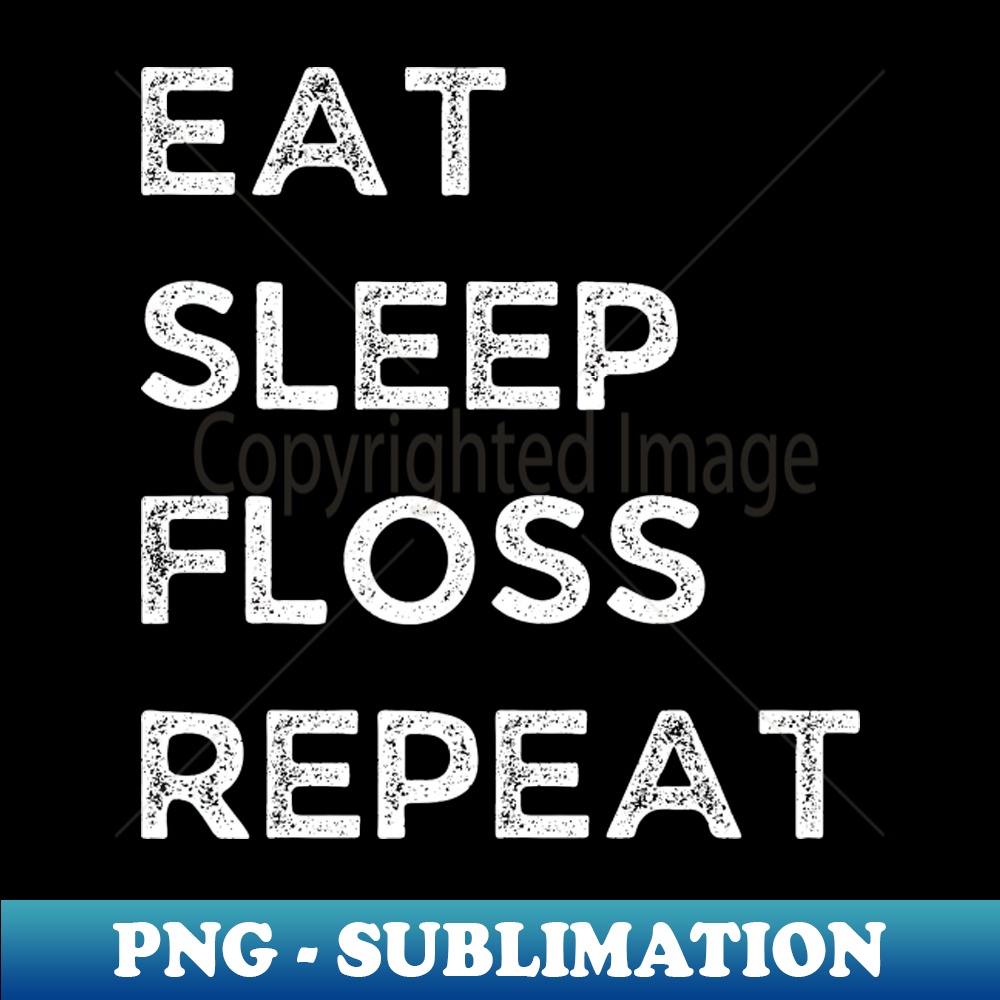 Eat Sleep Floss Repeat - PNG Transparent Digital Download Fi | Inspire ...