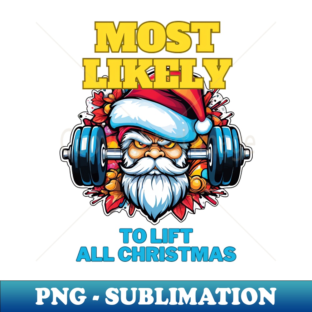 Most Likely To Lift All Christmas - PNG Transparent Digital | Inspire ...